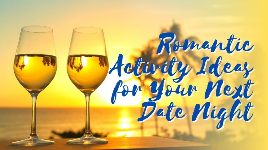 Romantic Activity Ideas For Your Next Date Night – Kyadu
